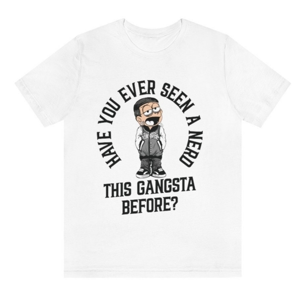 Shirts | Have You Ever Seen A Nerd This Gangsta Before | Poshmark